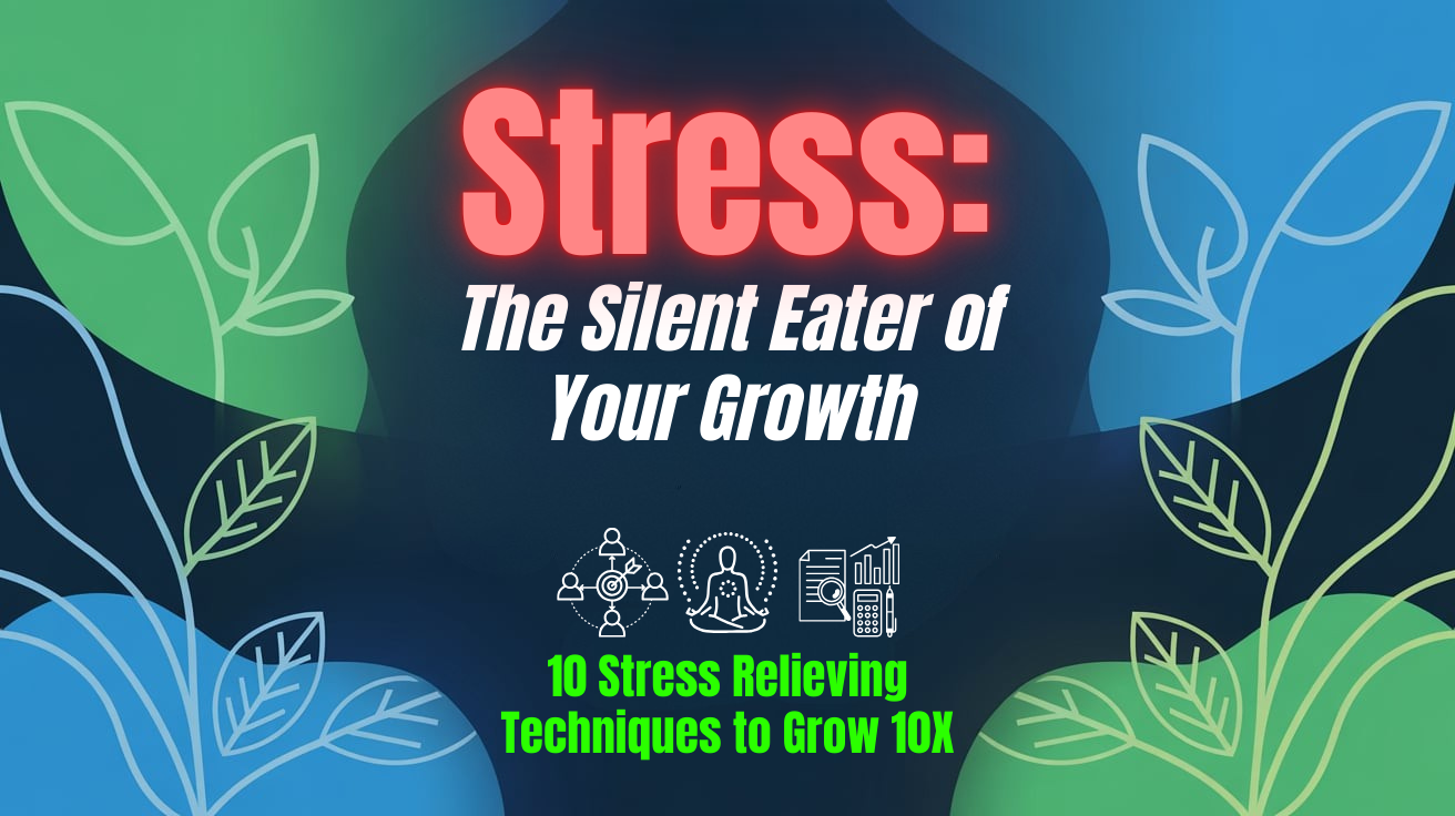 Stress: The Silent Eater of Your Growth — 10 Stress Relieving ...